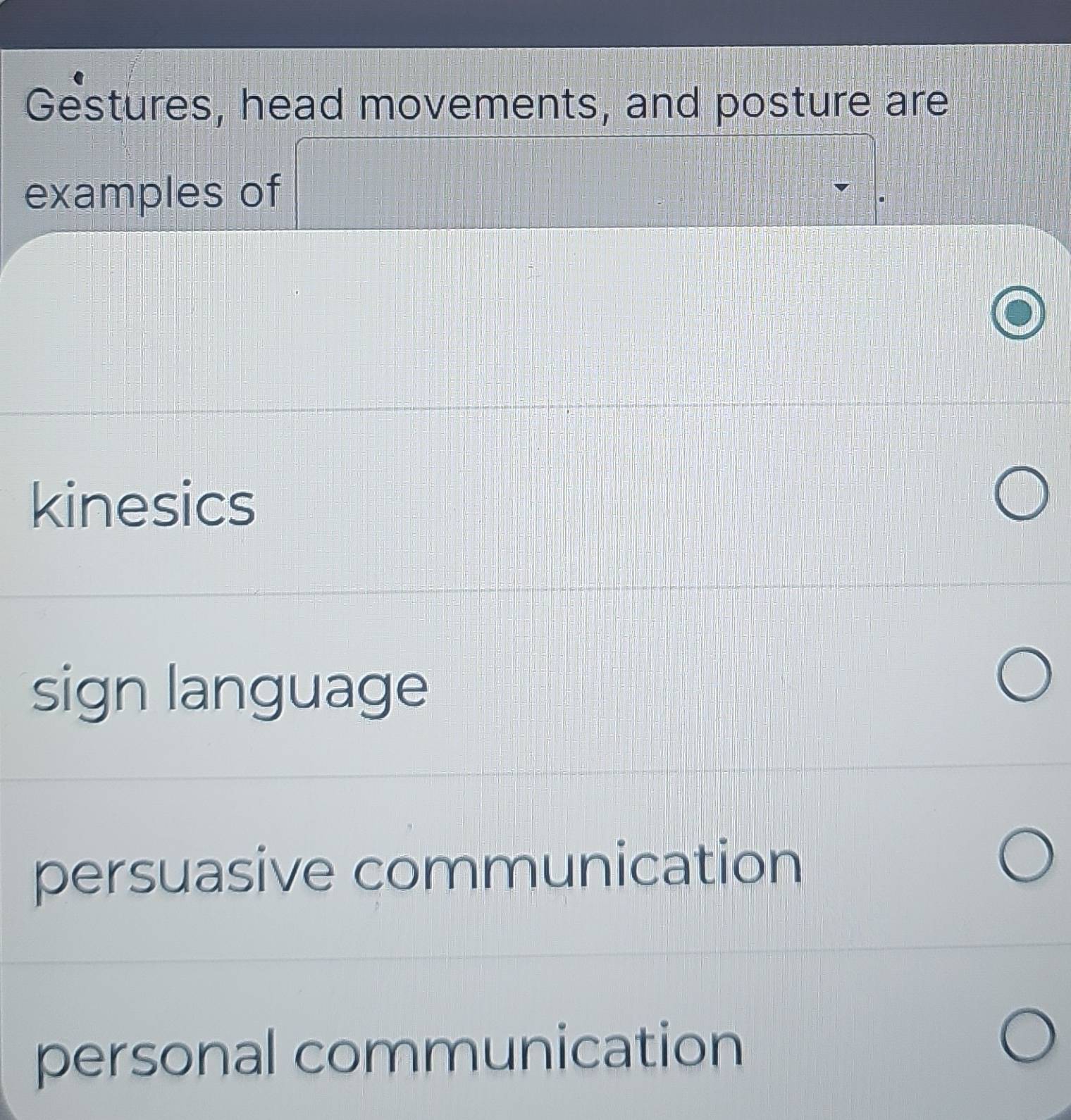 Solved: Gestures, head movements, and posture are examples of kinesics ...