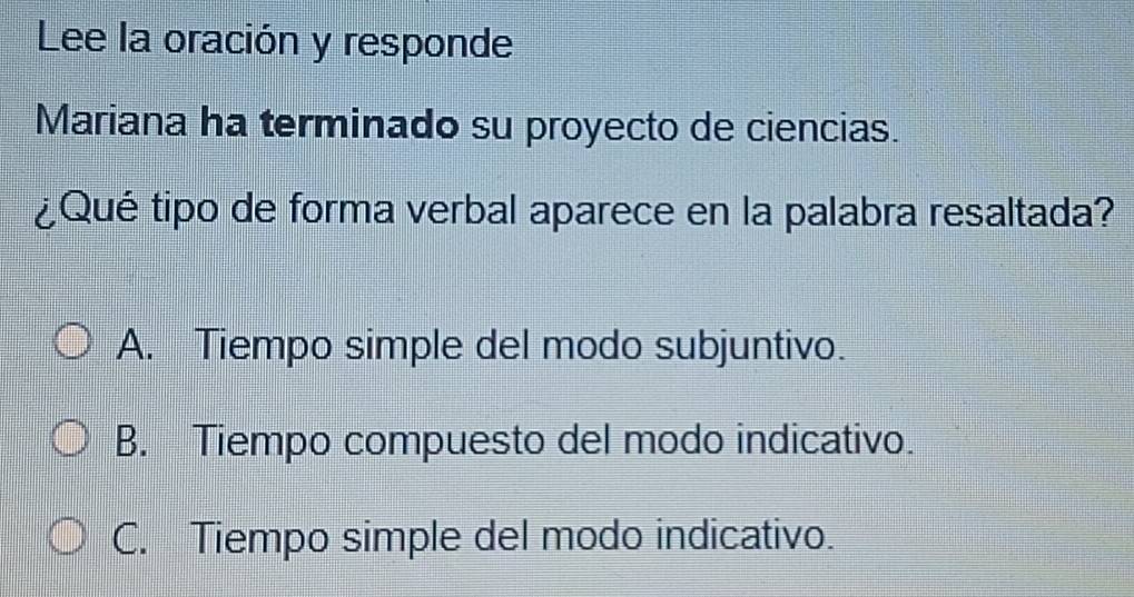 Resuelto:Lee la oración y responde Mariana ha terminado su proyecto de ...