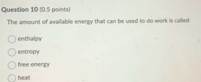 Solved: The amount of available energy that can be used to do work is ...