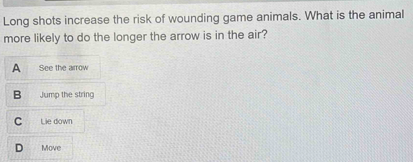 Solved: Long shots increase the risk of wounding game animals. What is ...