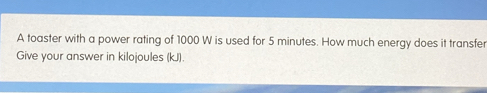 Solved: A toaster with a power rating of 1000 W is used for 5 minutes ...