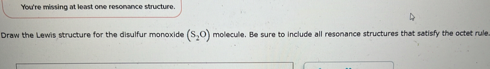 Solved: You're missing at least one resonance structure. Draw the Lewis ...