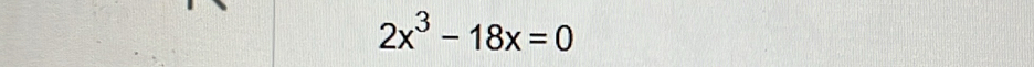 Solved: 2x^3-18x=0 [Math]