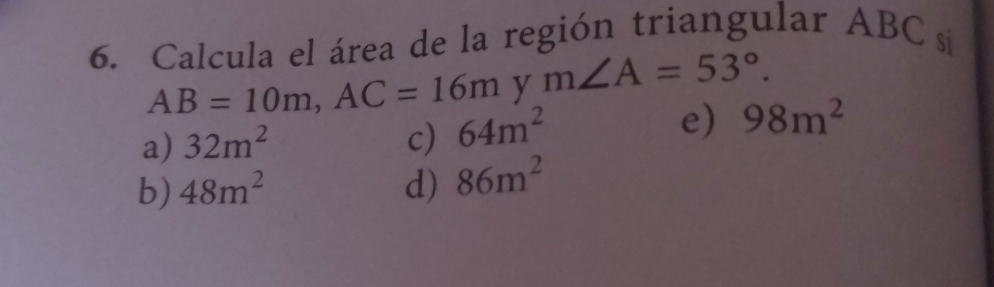 Resuelto:Calcula el área de la región triangular ABC s AB=10m, AC=16m y ...