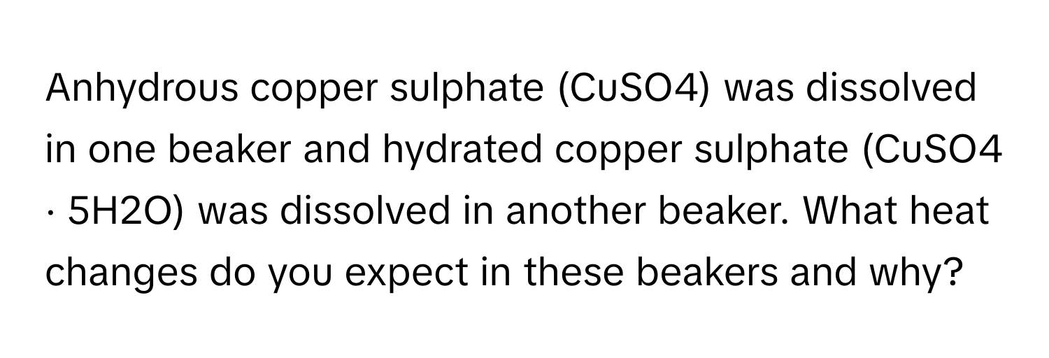 Solved: Anhydrous copper sulphate (CuSO4) was dissolved in one beaker ...