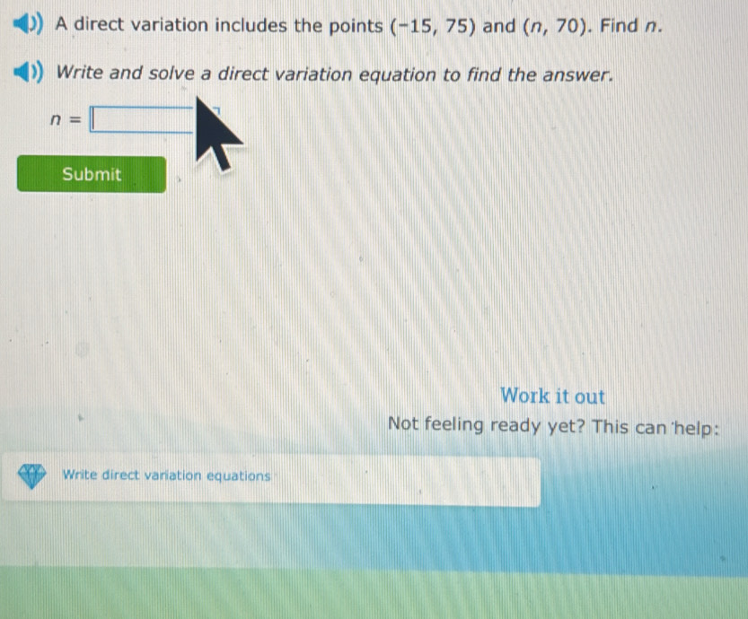 Solved: A direct variation includes the points (-15,75) and (n,70 ...