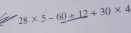 Solved: 28* 5-60/ 12+30* 4 [Math]