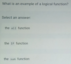 Solved: What is an example of a logical function? Select an answer: the ...