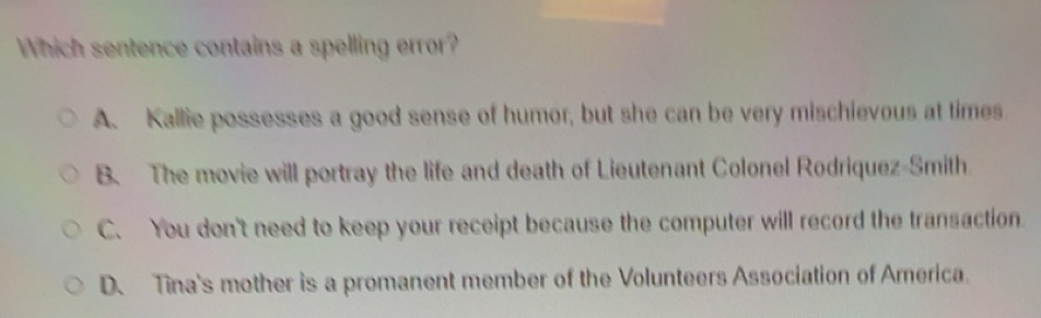 Solved: Which sentence contains a spelling error? A. Kallie possesses a ...