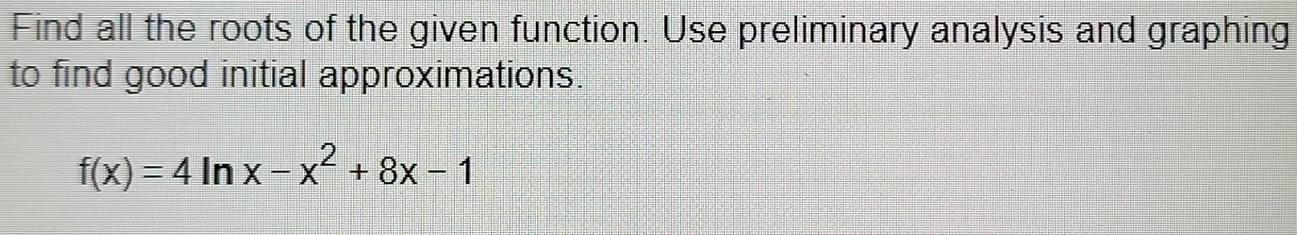 Solved: Find all the roots of the given function. Use preliminary ...