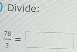 Solved: Divide: 78/3 = [Math]