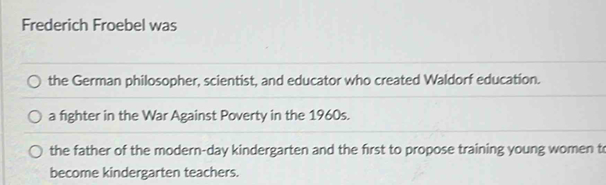 Solved: Frederich Froebel was the German philosopher, scientist, and ...