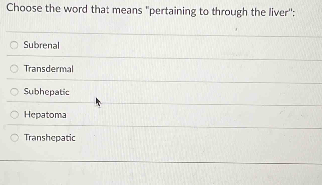Solved: Choose the word that means "pertaining to through the liver ...
