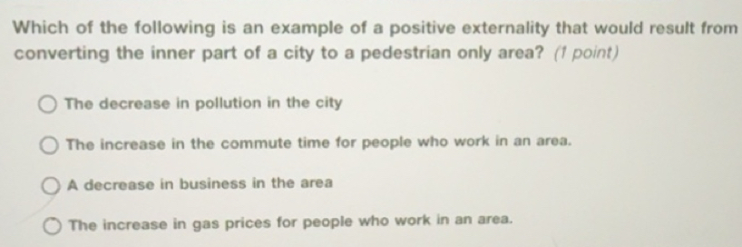 Solved: Which of the following is an example of a positive externality ...