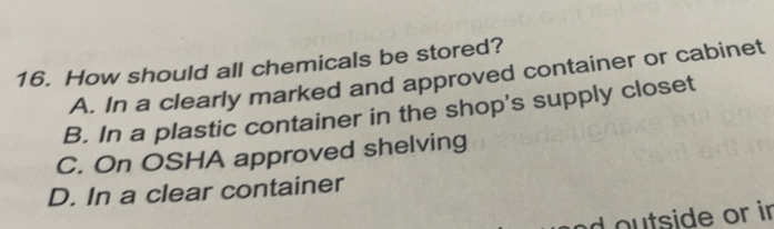 Solved: How should all chemicals be stored? A. In a clearly marked and ...