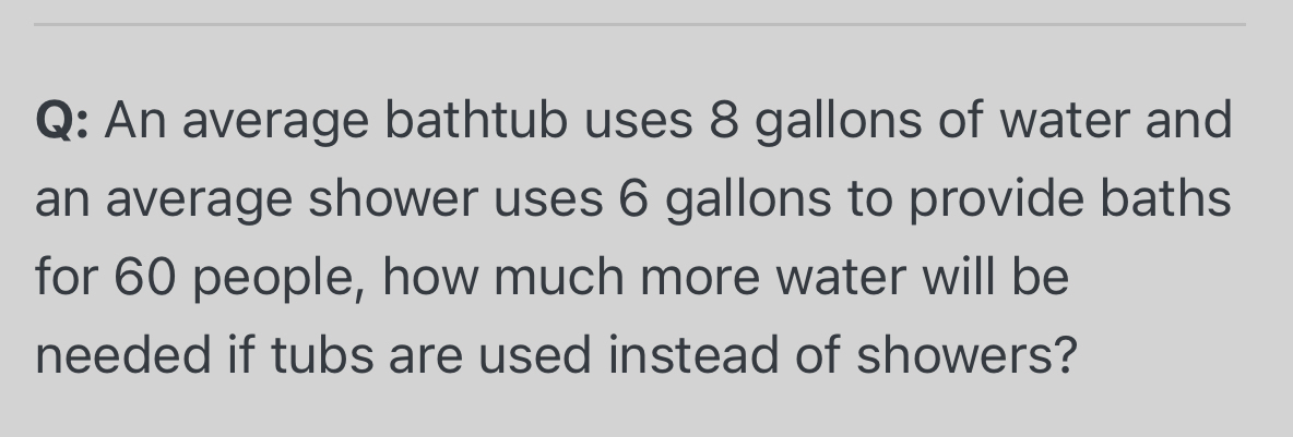 Solved: An average bathtub uses 8 gallons of water and an average ...