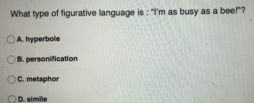 Solved: What type of figurative language is : “I’m as busy as a bee ...