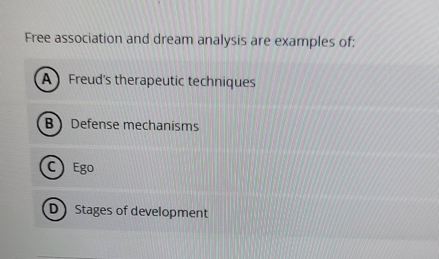 Solved: Free association and dream analysis are examples of: A Freud's ...