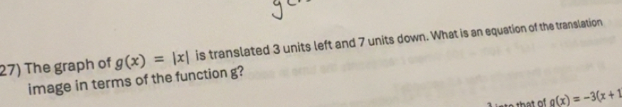 Solved: The graph of g(x)=|x| is translated 3 units left and 7 units ...