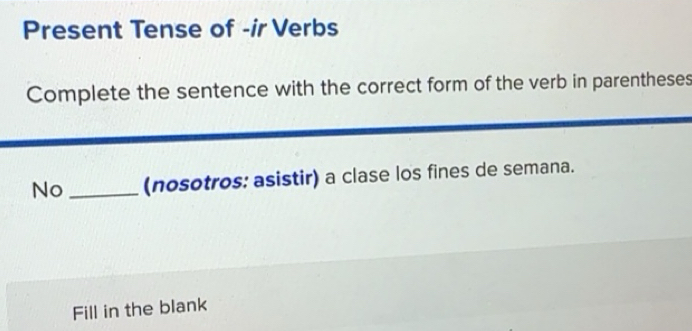 Solved: Present Tense of -ir Verbs Complete the sentence with the ...