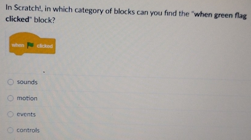 Solved: In Scratch!, in which category of blocks can you find the "when ...
