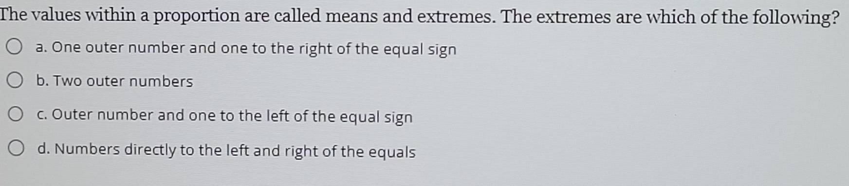 Solved: The values within a proportion are called means and extremes ...