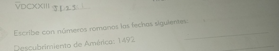 Resuelto:VDCXXIII_ Escribe con números romanos las fechas siguientes ...