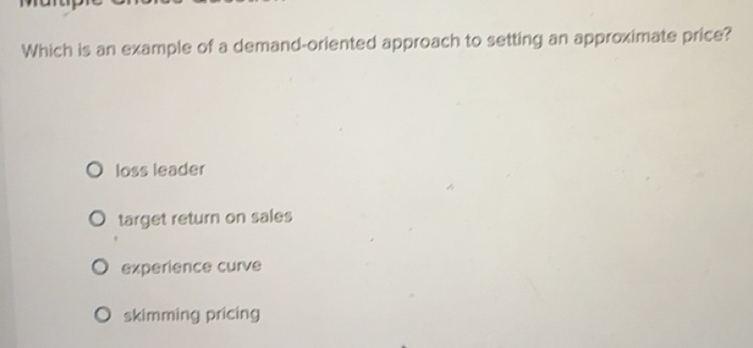 Solved: Which is an example of a demand-oriented approach to setting an approximate price? loss ...