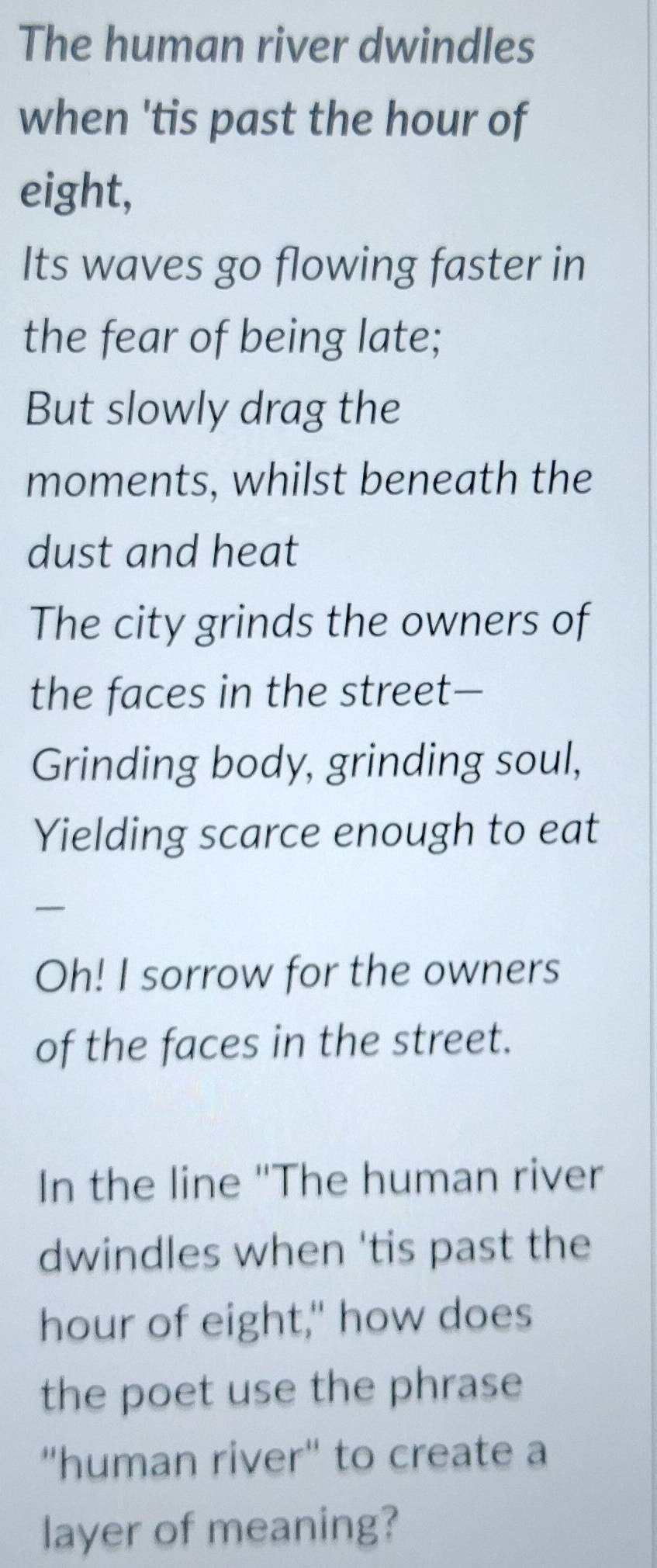 Solved: The human river dwindles when 'tis past the hour of eight, Its ...