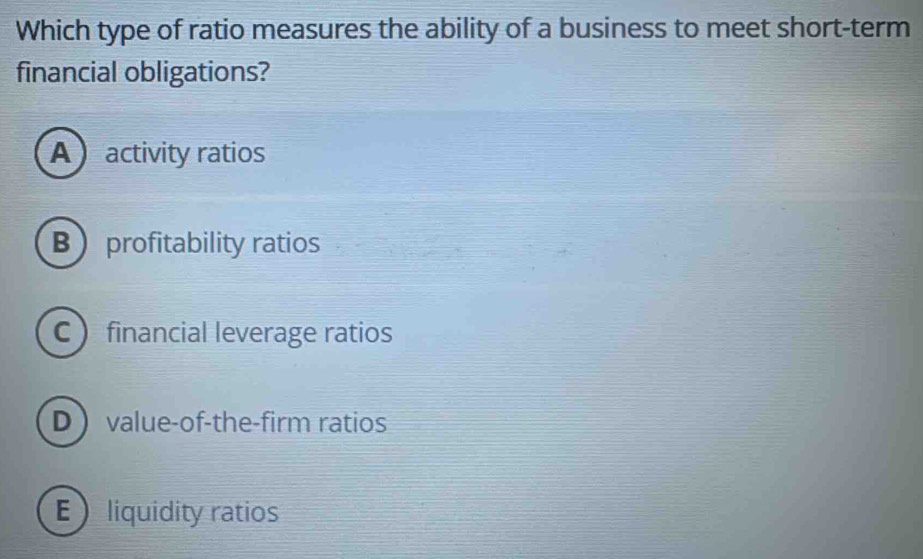 Solved: Which type of ratio measures the ability of a business to meet ...
