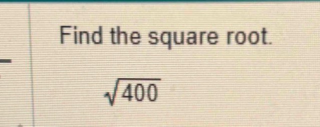 Solved: Find the square root. sqrt(400) [Math]