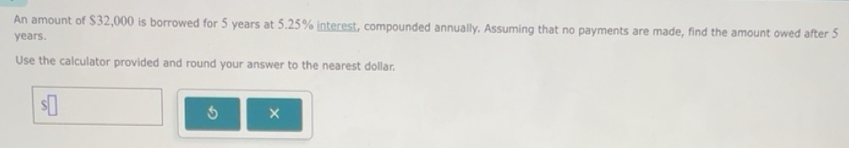 Solved: An amount of $32,000 is borrowed for 5 years at 5.25% interest ...