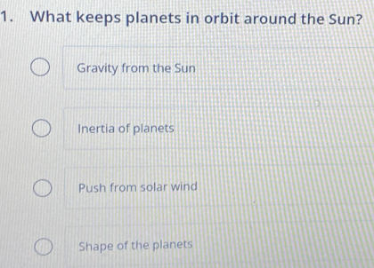 Solved: What keeps planets in orbit around the Sun? Gravity from the ...