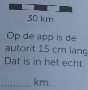 Solved: 30 km Op de app is de autorit 15 cm lang Dat is in het echt ...
