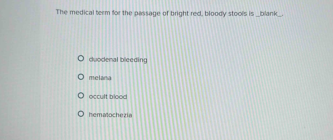 Solved: The medical term for the passage of bright red, bloody stools ...