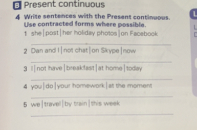 Risolto:Present continuous 4 Write sentences with the Present continuous. L Use contracted forms