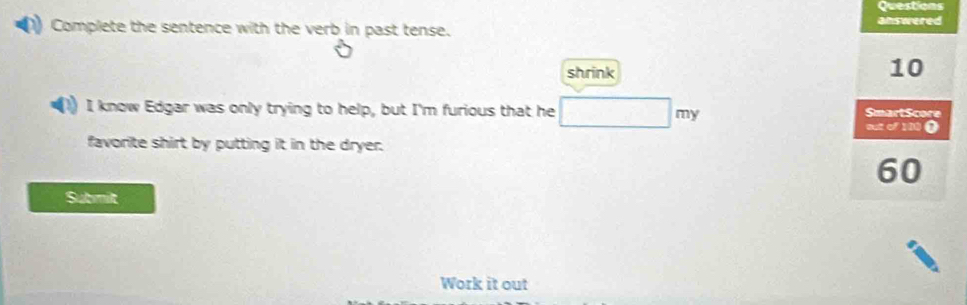 Solved: Questions Complete the sentence with the verb in past tense ...