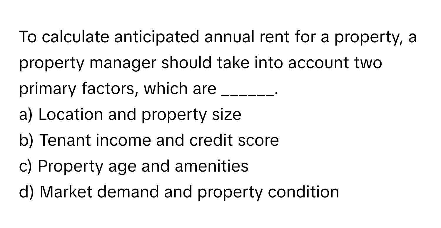 Solved: To calculate anticipated annual rent for a property, a property ...