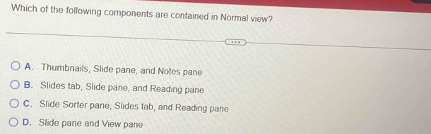 Solved: Which of the following components are contained in Normal view ...