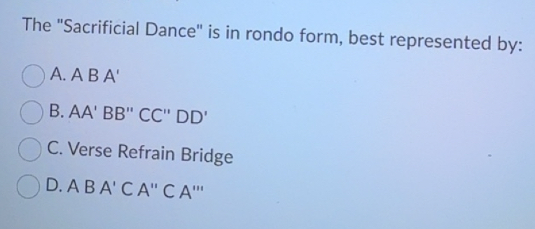 Solved: The "Sacrificial Dance" is in rondo form, best represented by ...