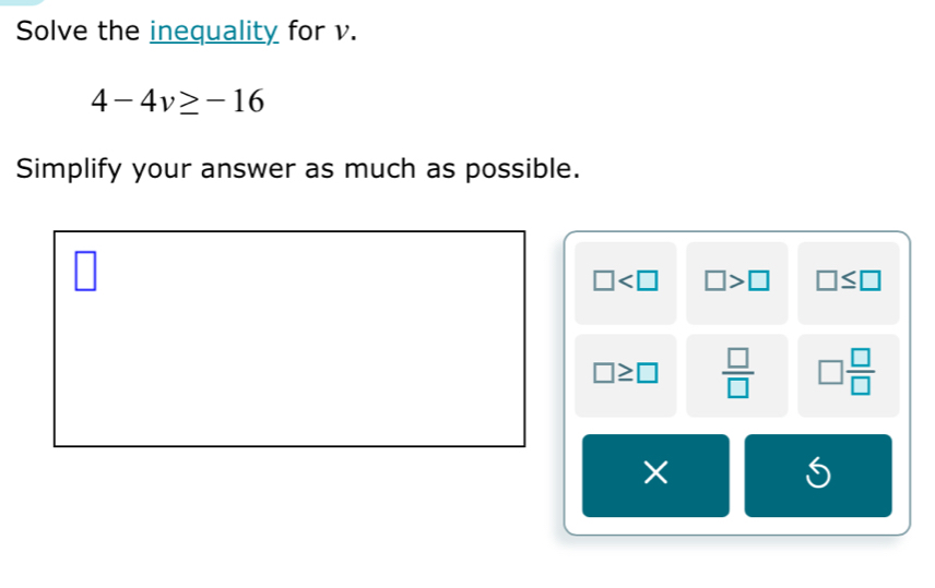 Resuelto:Solve the inequality for v. 4-4v≥ -16 Simplify your answer as ...
