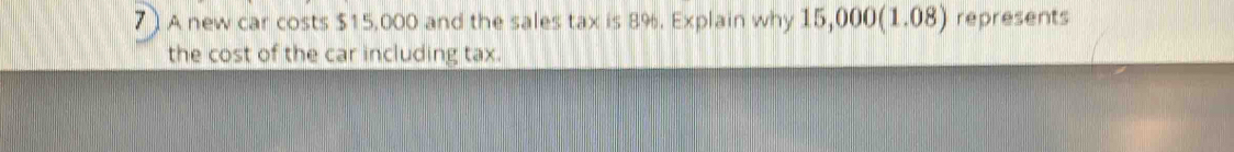 Solved: A new car costs $15,000 and the sales tax is 8%. Explain why ...