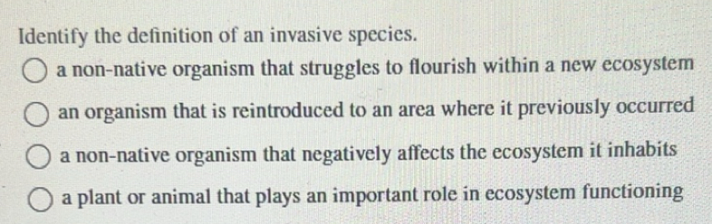 Solved: Identify the definition of an invasive species. a non-native ...