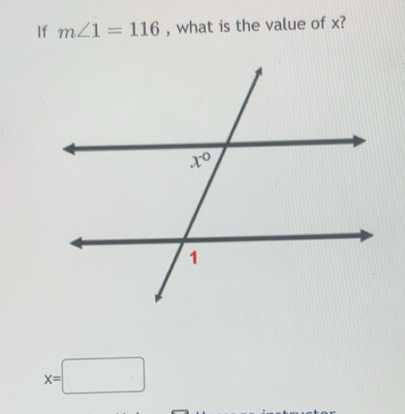Solved: If m∠ 1=116 , what is the value of x? x= [Math]