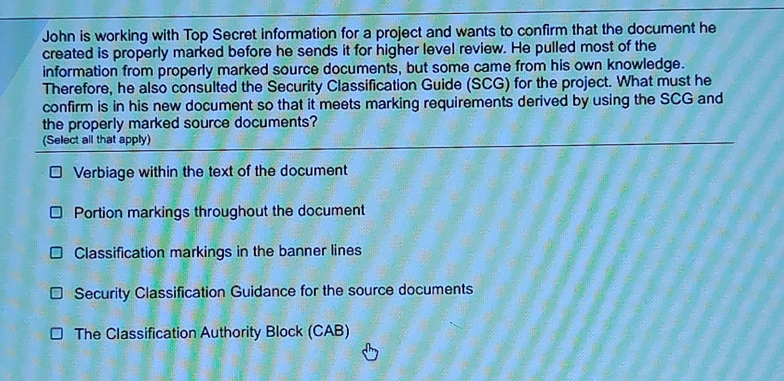 Solved: John is working with Top Secret information for a project and wants to confirm that the ...