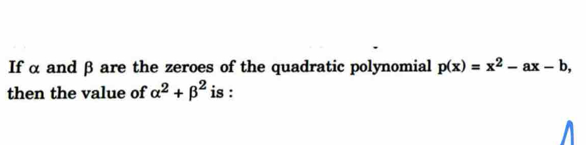 تم الحل:If α and β are the zeroes of the quadratic polynomial p(x)=x^2-ax-b, then the value of al