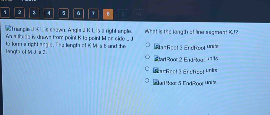 Solved: 1 2 3 4 5 6 7 8 9 10 Triangle J K L is shown. Angle J K L is a right angle. What is the ...