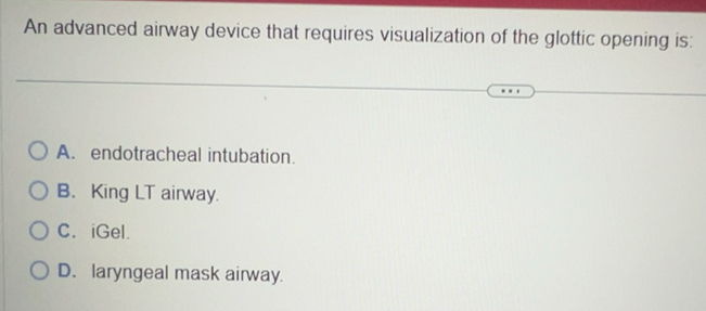 Solved: An advanced airway device that requires visualization of the ...
