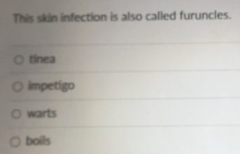 Solved: This skin infection is also called furuncles. tinea impetigo ...
