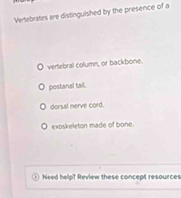Solved: Vertebrates are distinguished by the presence of a vertebral ...